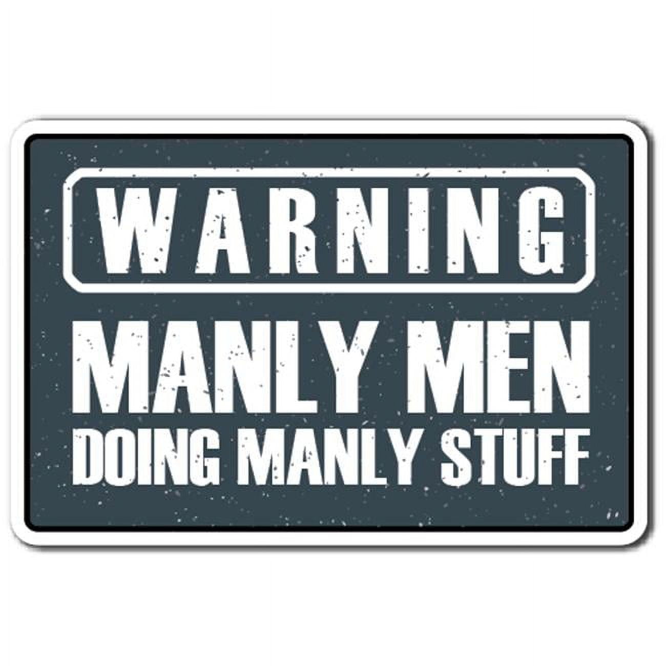 SignMission 7 x 10 in. Warning, Manly Men Aluminum Sign - Warning Men ...