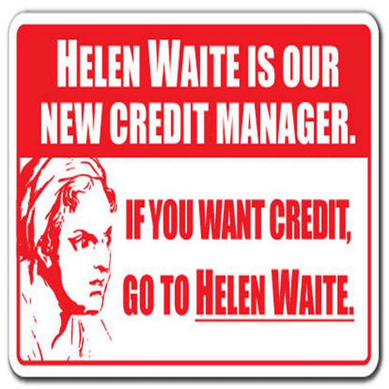 SignMission 8 in. Helen Waite Is Our Credit Manager Aluminum Sign ...