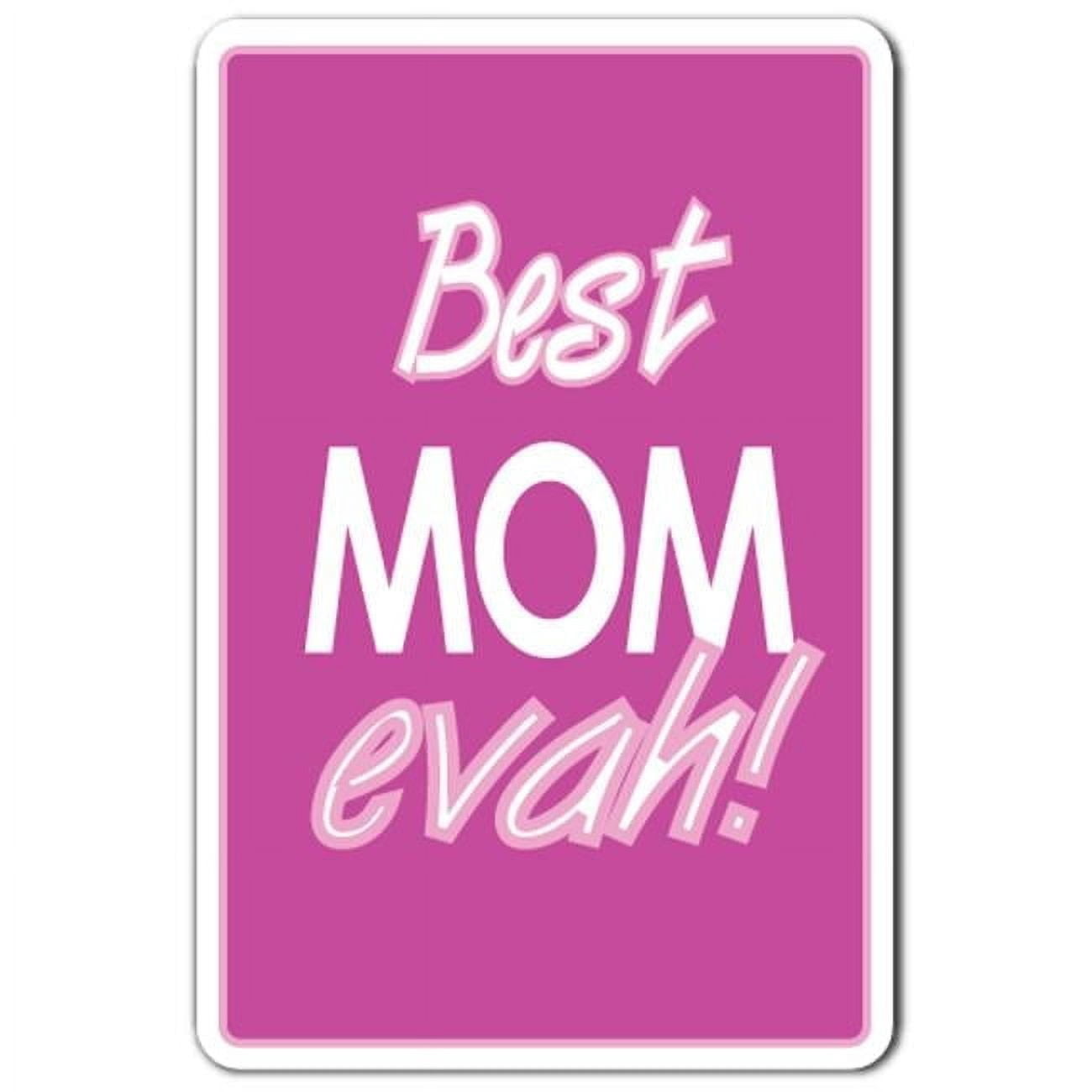 SignMission 8 x 12 in. Best Mom Evah Decal - Love Mom Mommy Parent Kids ...