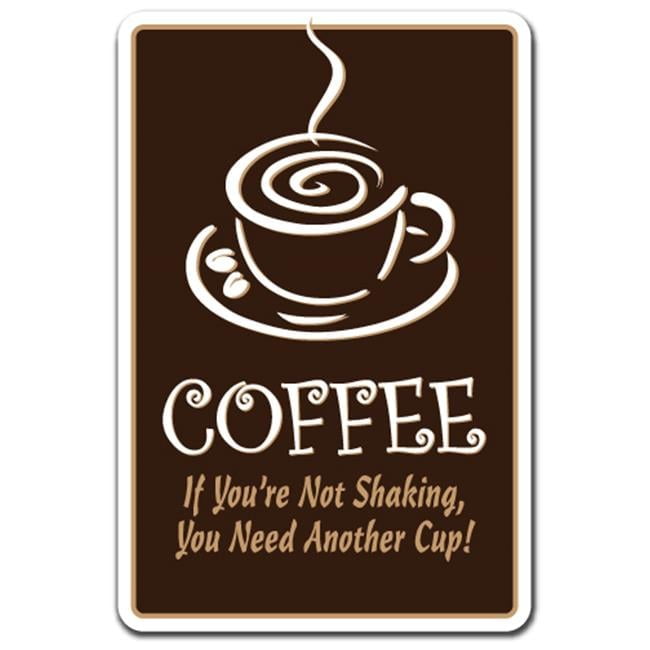 SignMission 8 x 12 in. Coffee If You Are Not Shaking You Need Another ...
