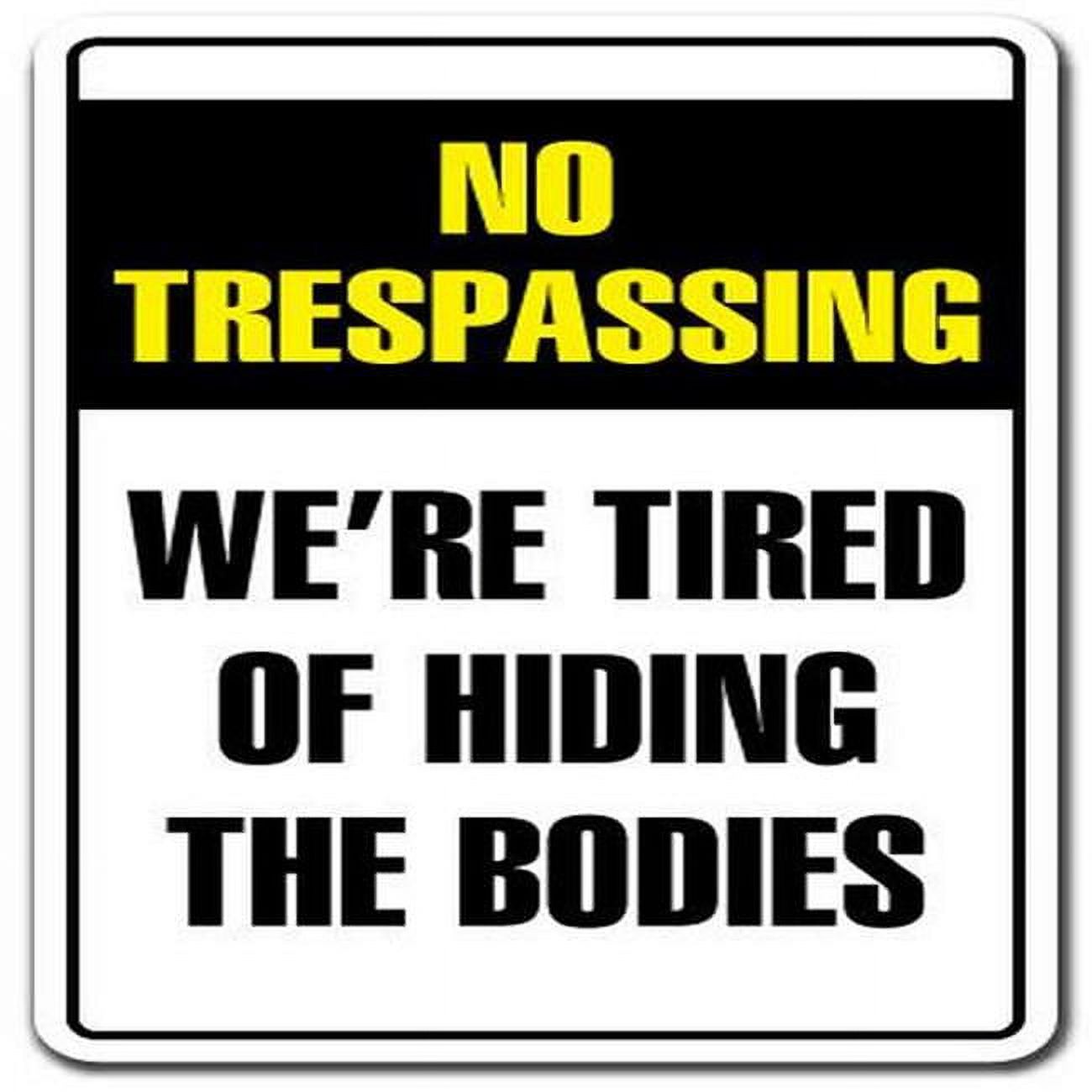 SignMission 8 x 12 in. Decal - Tired of Hiding the Bodies - No ...