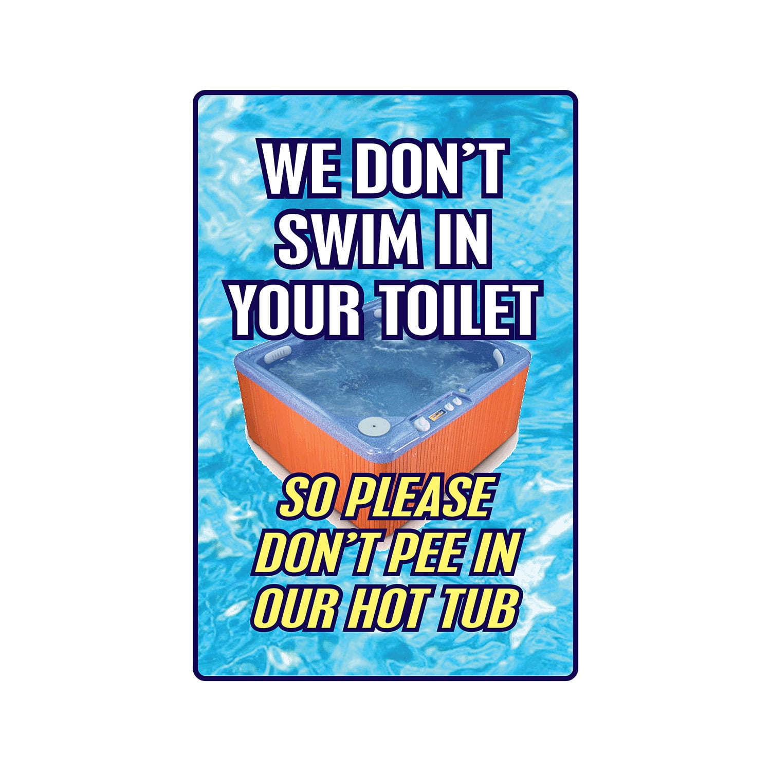 WE DON'T SWIM IN TOILET DON'T PEE IN OUR HOT TUB Sign pool spa | Indoor ...