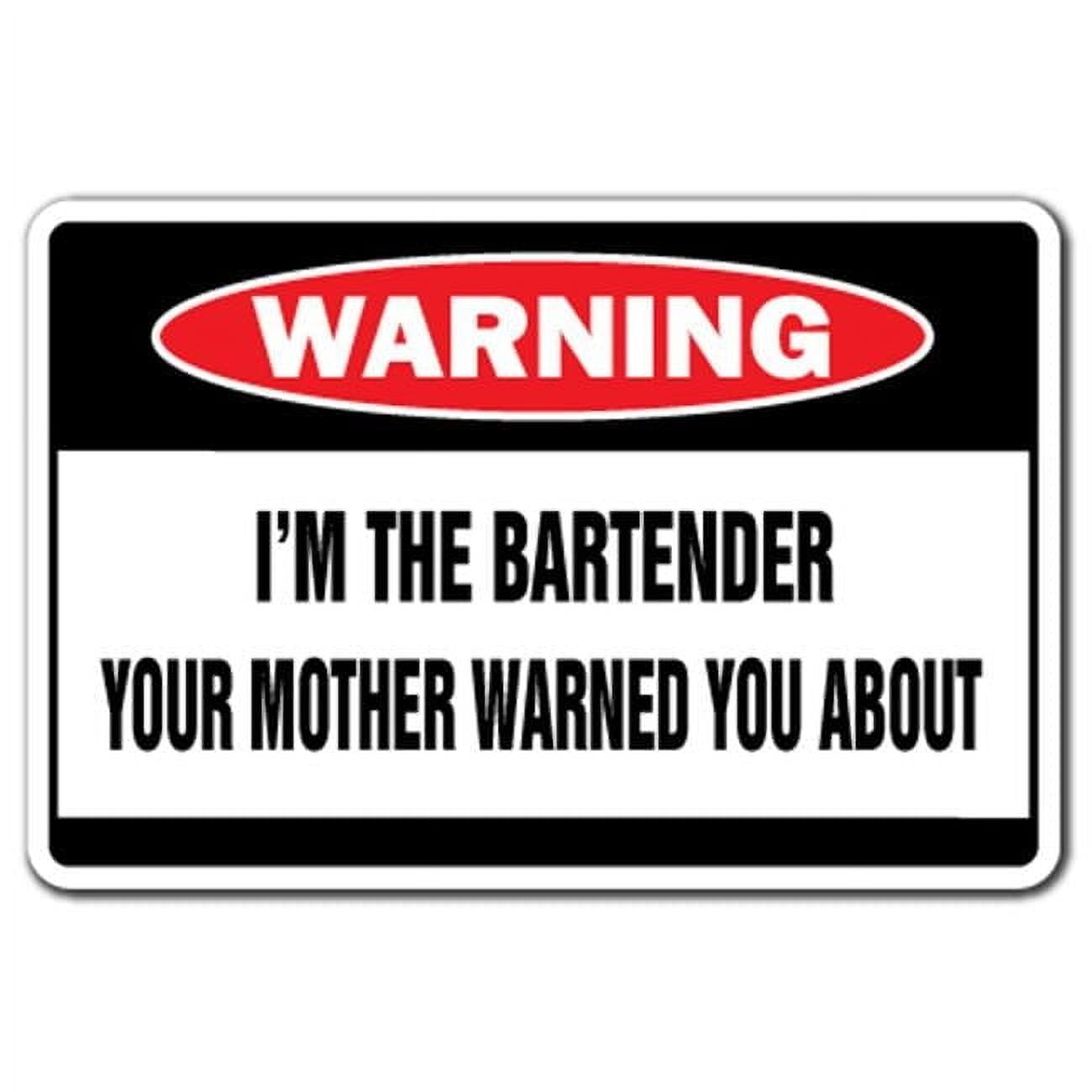 SignMission 8 x 12 in. I Am the Bartender Warning Decal - Bar Decals ...