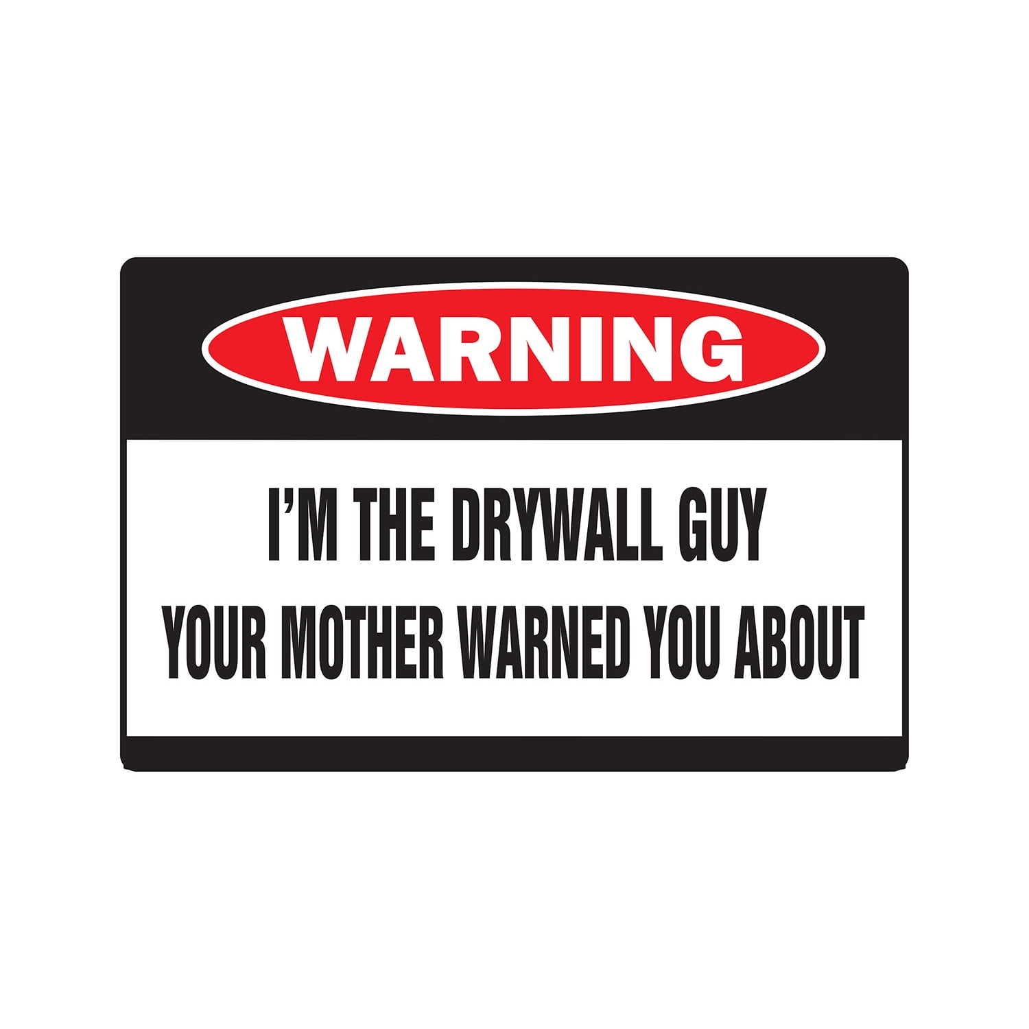 SignMission 8 x 12 in. I Am the Drywall Guy Warning Decal - Mother Dry ...