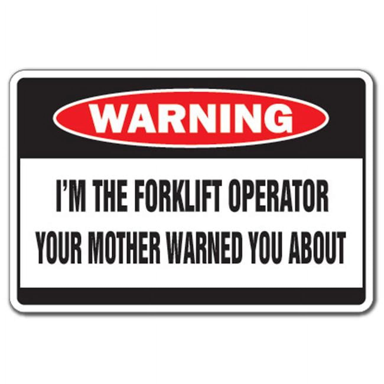 SignMission 8 x 12 in. I Am the Forklift Operator Warning Sign - Mother ...
