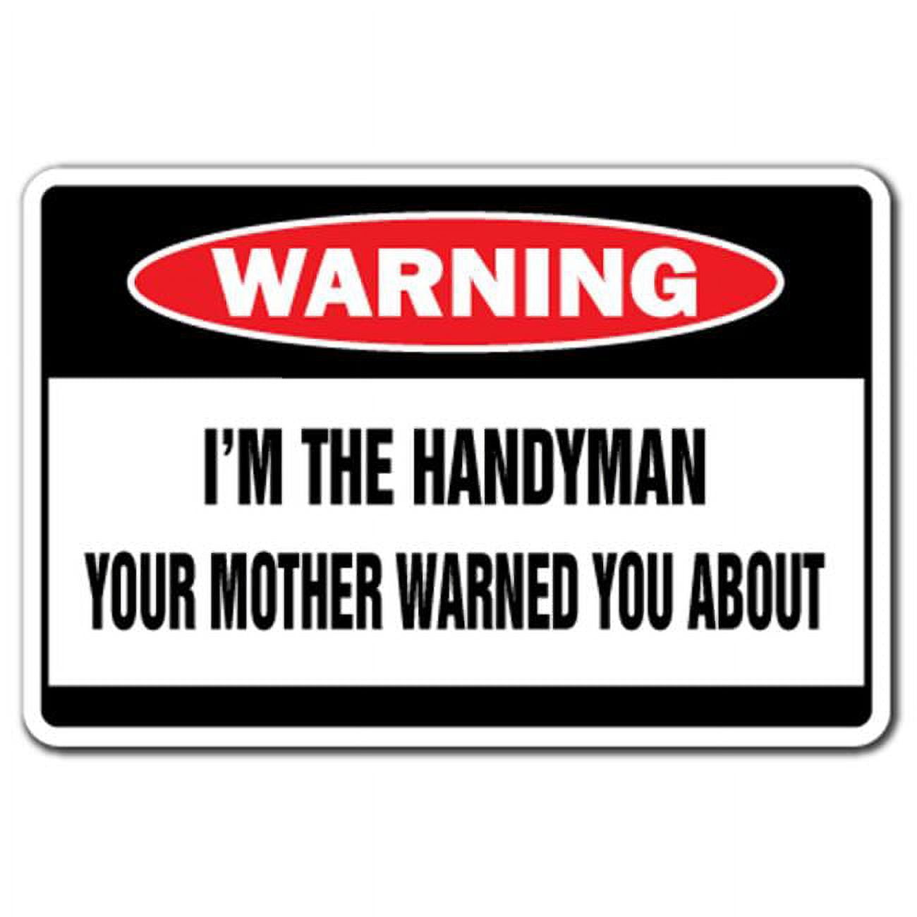 SignMission 8 x 12 in. I Am the Handyman Warning Decal - Mother Decals ...