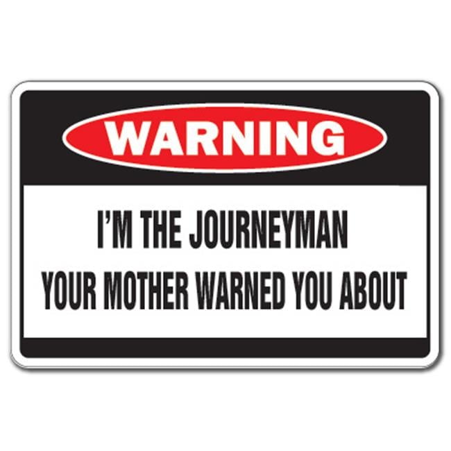 SignMission 8 x 12 in. I Am the Journeyman Warning Decal - Journey Man ...