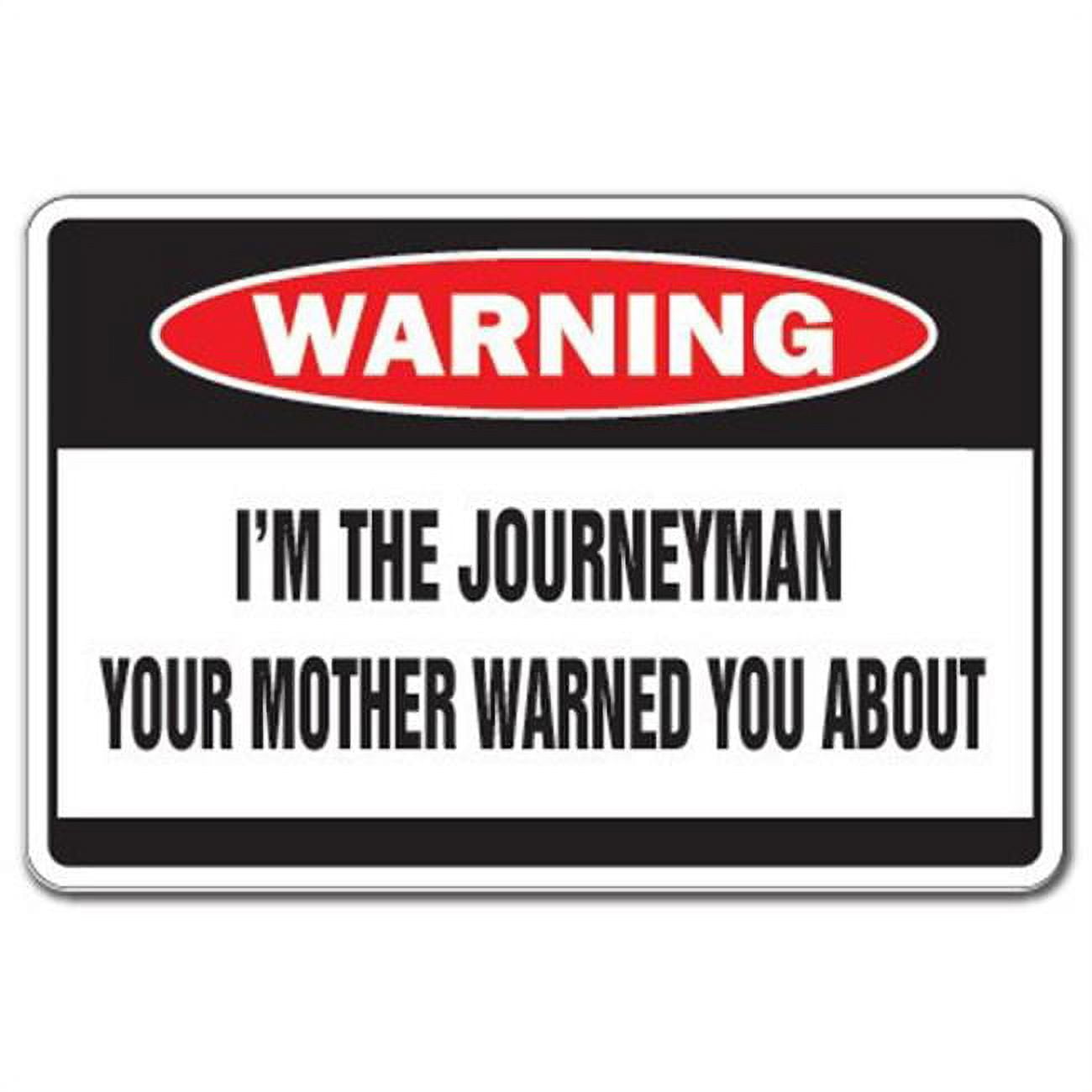 SignMission 8 x 12 in. I Am the Journeyman Warning Sign - Journey Man ...