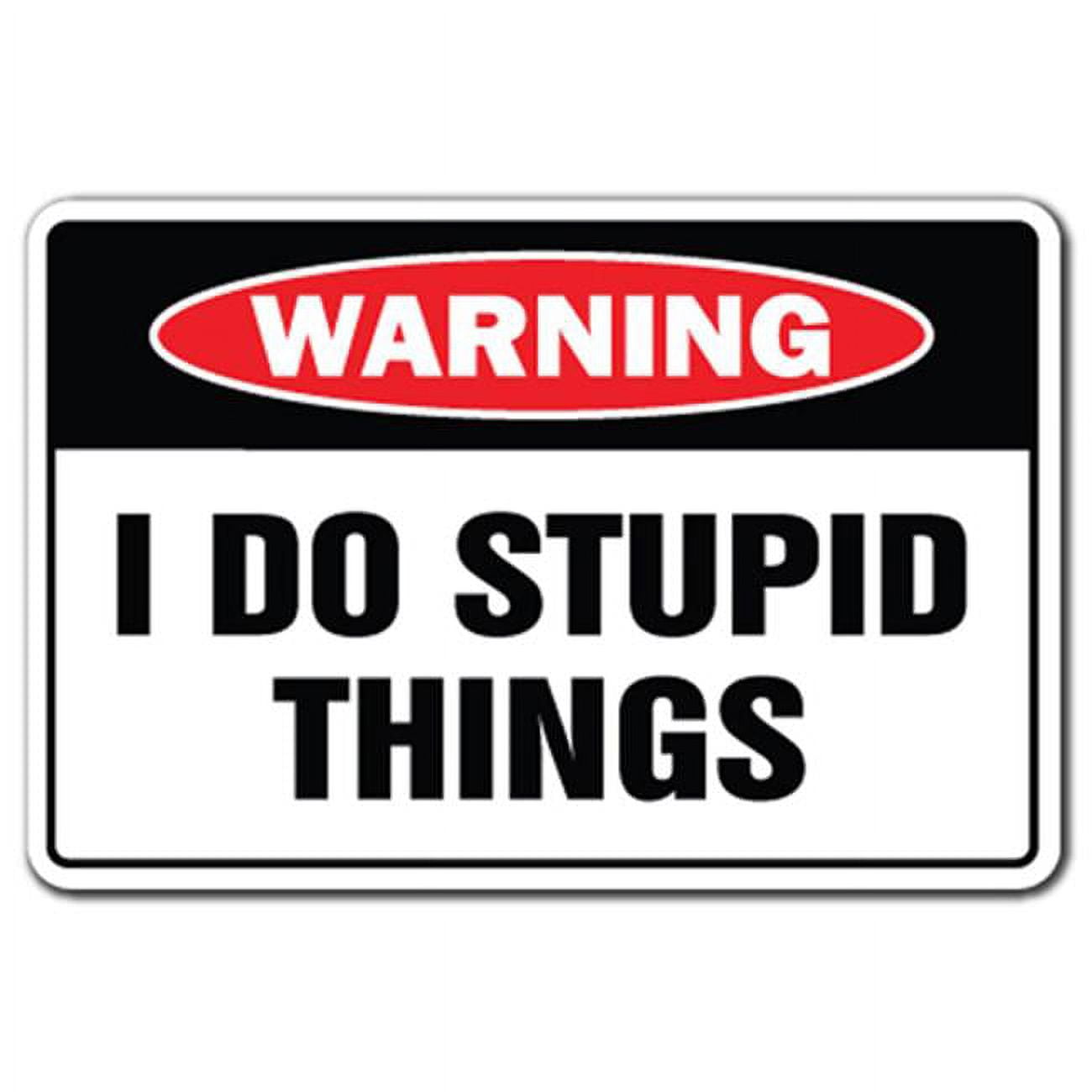 SignMission 8 x 12 in. I Do Stupid Things Warning Decal - Dope Dopey ...