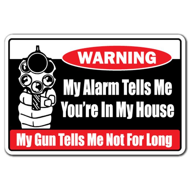 SignMission 8 x 12 in. My Alarm Tells Me You Are in My House Warning ...