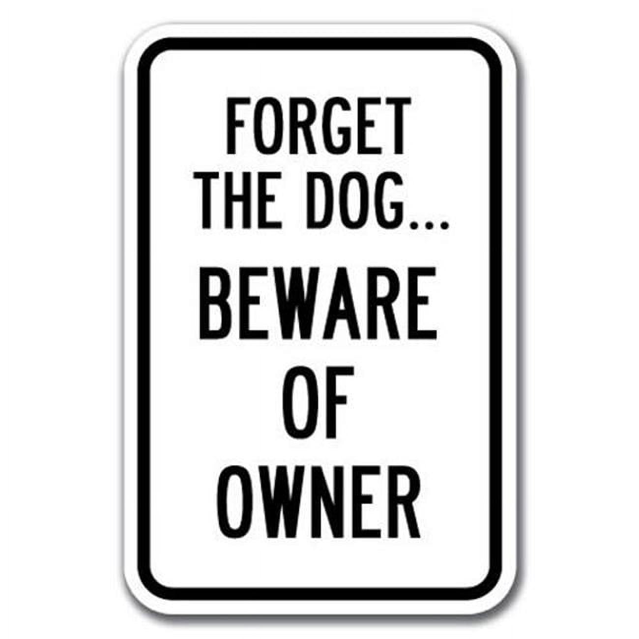 SignMission 12 x 18 in. Forget The Dog Beware of The Owner Heavy Gauge ...