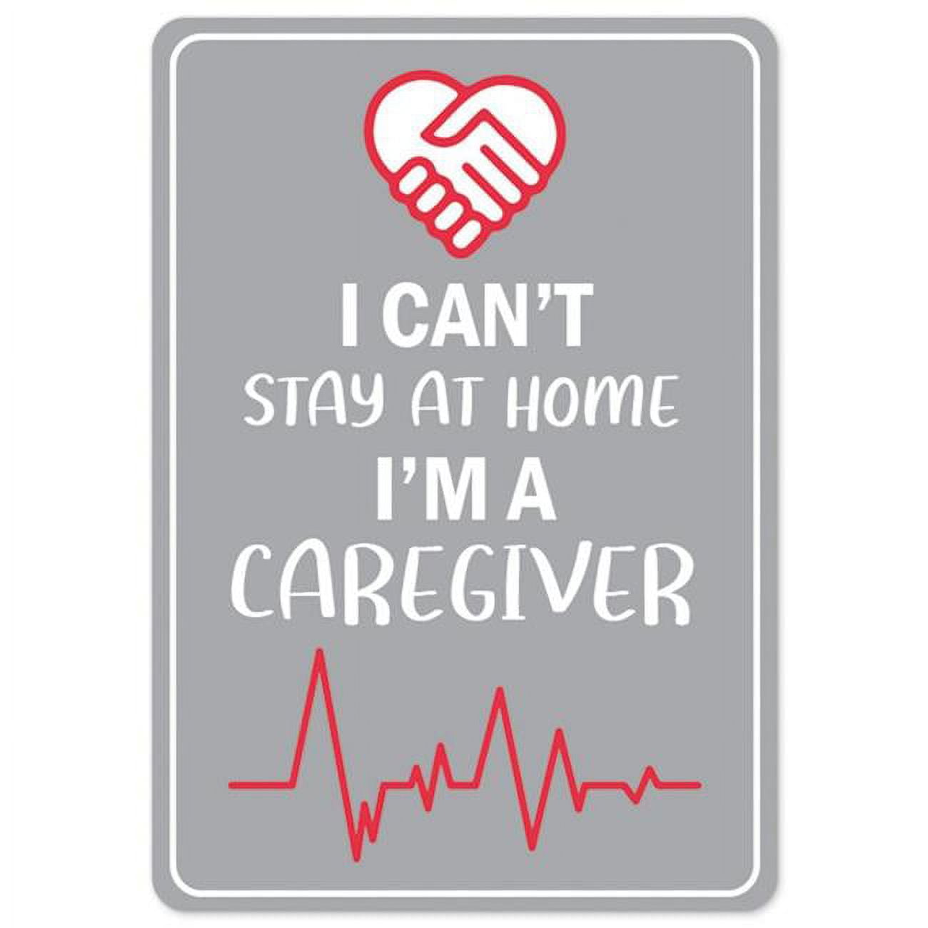 SignMission Covid-19 Notice Sign - I Cant Stay Home Im A Caregiver ...