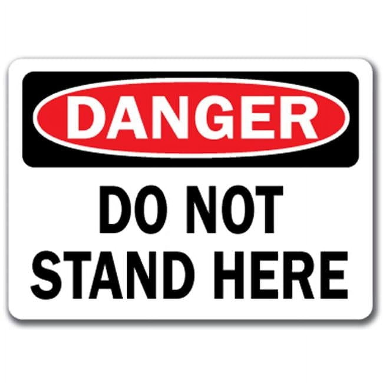 Danger Sign - Do Not Stand Here - 10" x 14" OSHA Safety Sign - Walmart.com
