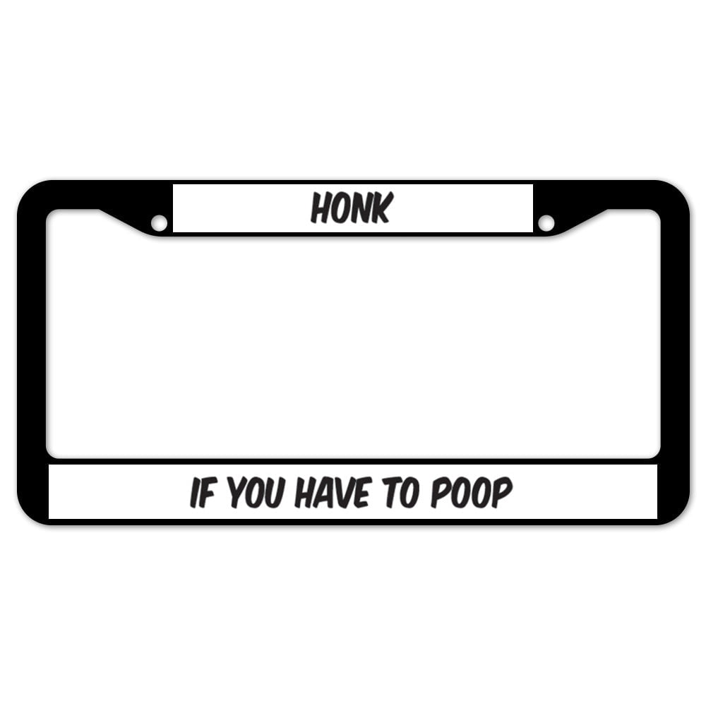 SignMission Honk If You Have To Poop Plastic License Plate Frame ...
