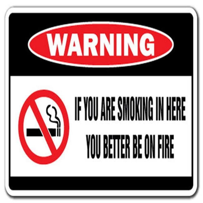 SignMission If You Are Smoking in Here You Better Be On Fire Warning ...