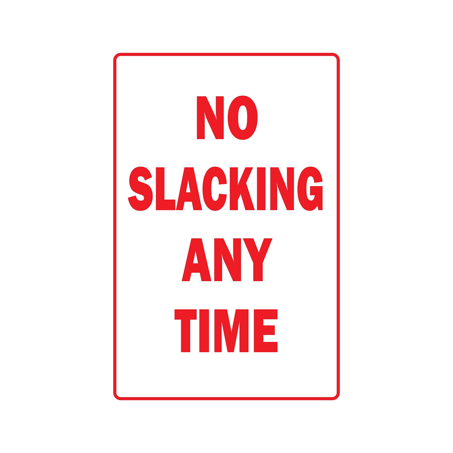 SignMission Z-A-No Slacking Any Time No Slacking Any Time Aluminum Sign ...