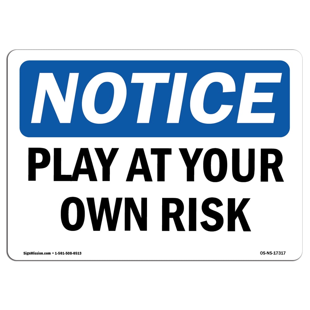 SignMission OS-NS-D-710-L-17317 Notice Play At Your Own Risk OSHA Sign ...