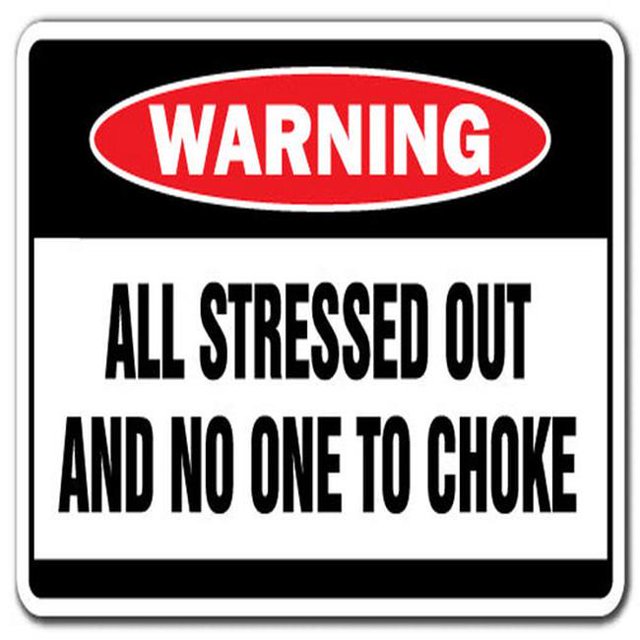 SignMission All Stressed Out & No One to Choke Warning Sign - Walmart.com
