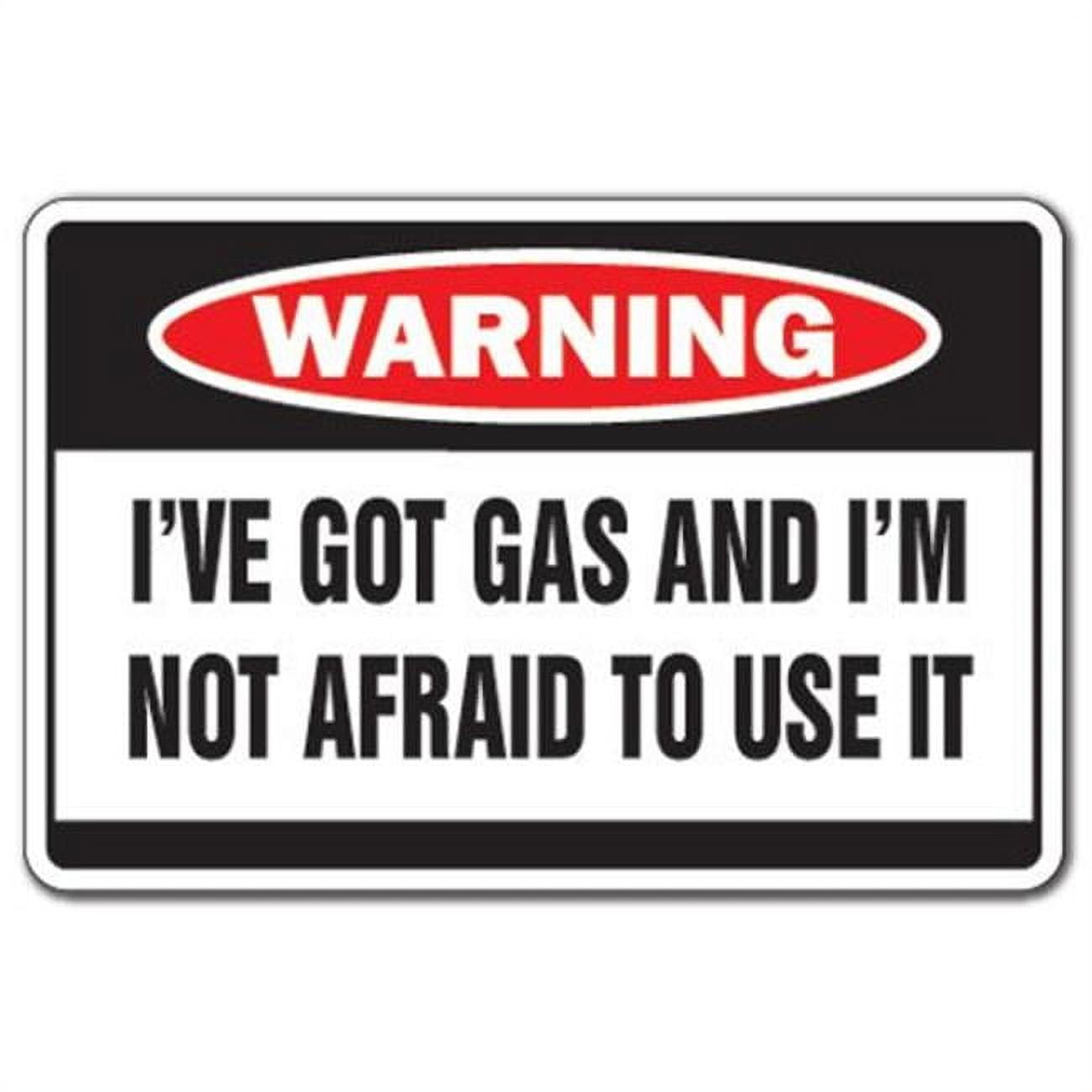 SignMission W-Got Gas and Im Not 12 x 8 in. Got Gas Not Afraid to Use ...