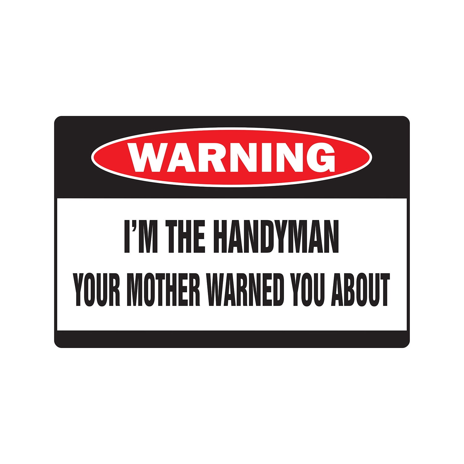 SignMission W-Handyman 8 x 12 in. I Am the Handyman Warning Sign ...