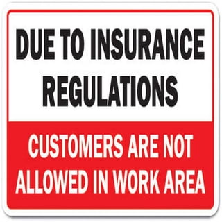 Due To Insurance Regulations Customers Not Allowed In Work Area Sign ...