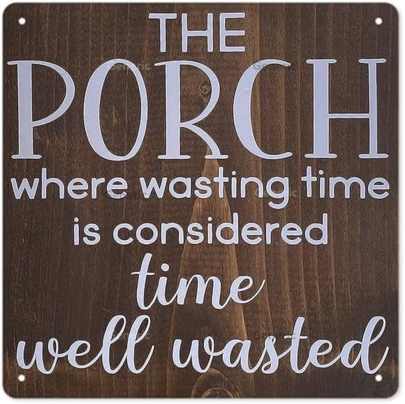 Signage The Porch Where Wasting time is considered time Well Wasted ...
