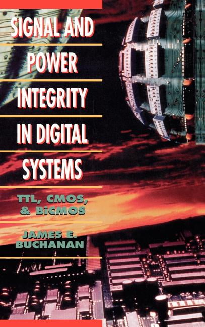 Signal and Power Integrity in Digital Systems: TTL, CMOS, and BICMOS ...
