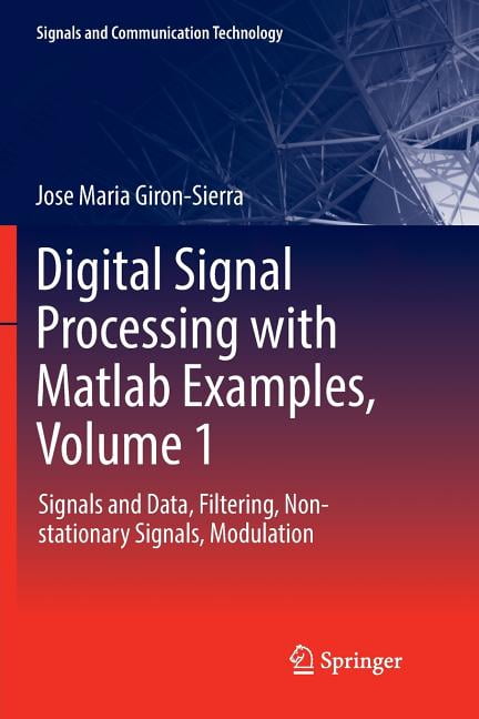 Signals and Communication Technology: Digital Signal Processing with MATLAB Examples, Volume 1 ...