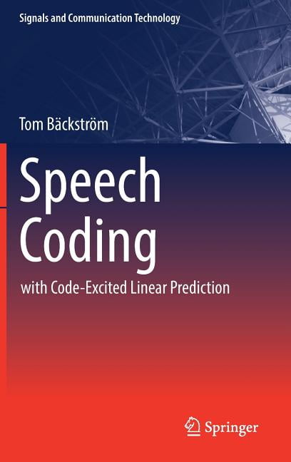 Signals and Communication Technology: Speech Coding: With Code-Excited Linear Prediction ...