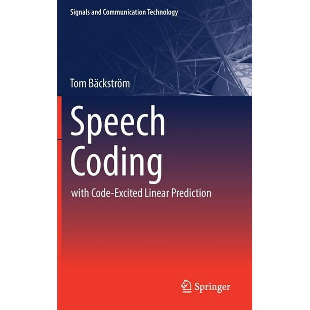 Signals and Communication Technology: Speech Coding: With Code-Excited Linear Prediction ...