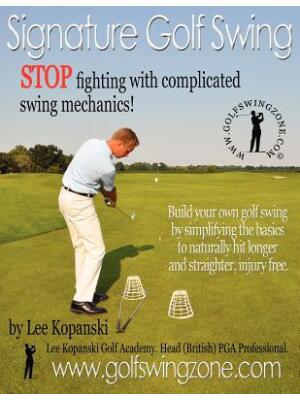 Signature Golf Swing : Stop Fighting with Complicated Swing Mechanics ...