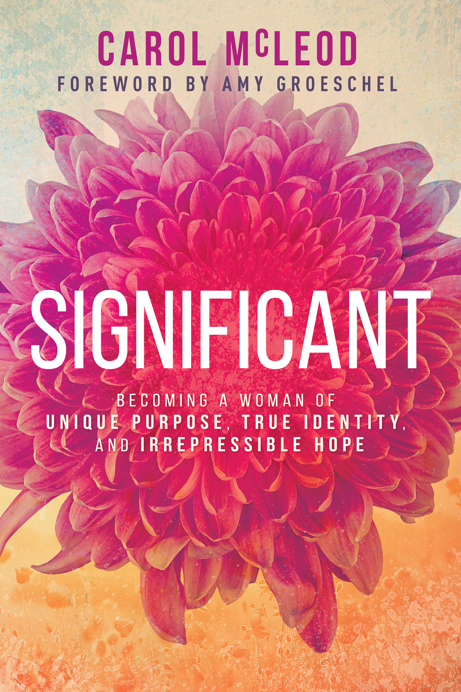 Significant : Becoming a Woman of Unique Purpose, True Identity, and ...