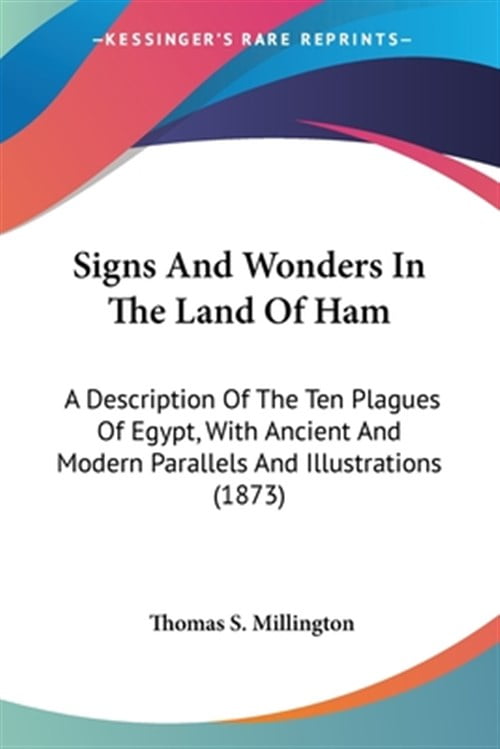Signs And Wonders In The Land Of Ham : A Description of the Ten Plagues ...