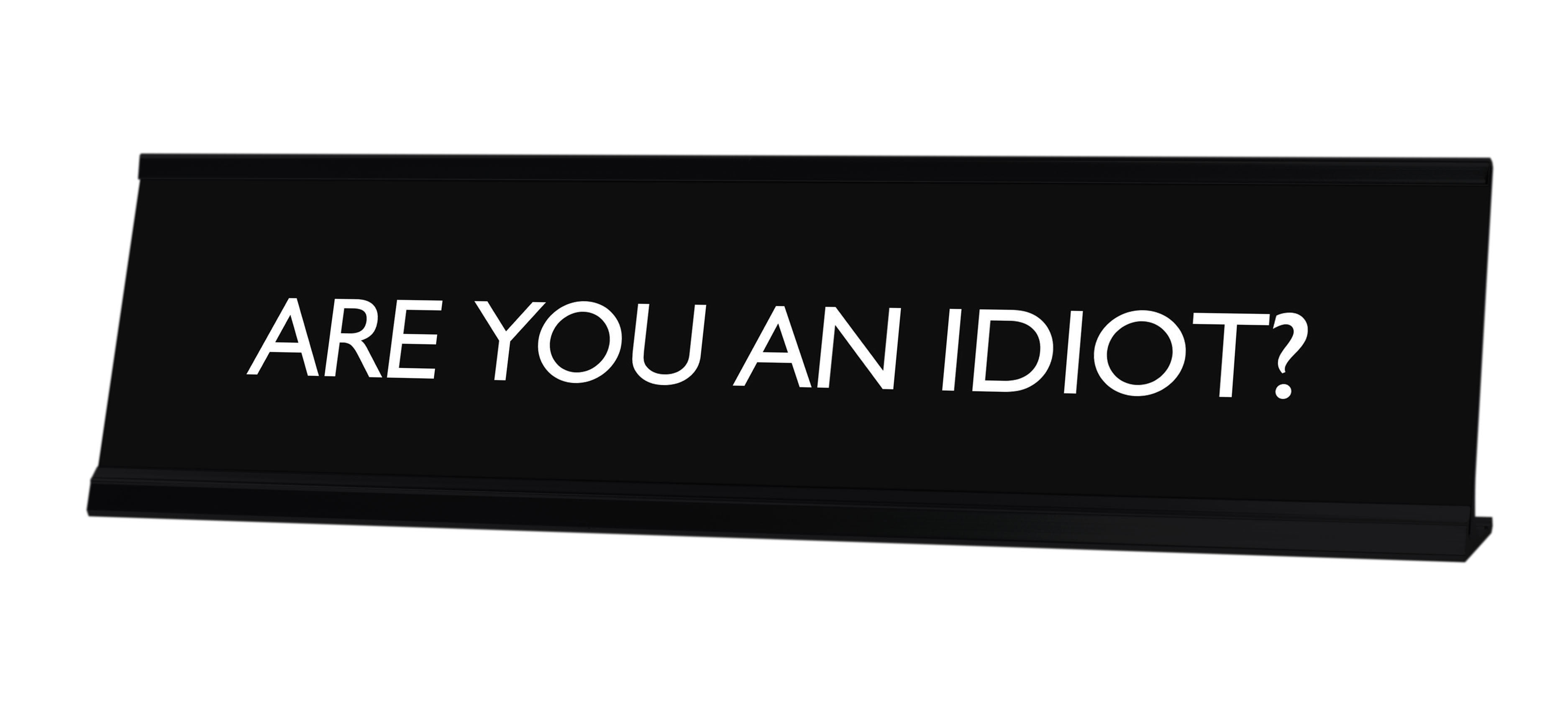 Signs ByLITA ARE YOU AN IDIOT? Novelty Desk Sign - Walmart.com