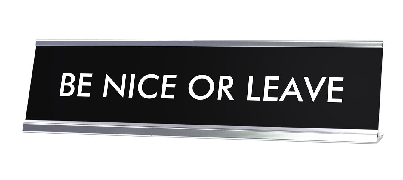 Signs ByLITA BE NICE OR LEAVE Novelty Desk Sign - Walmart.com
