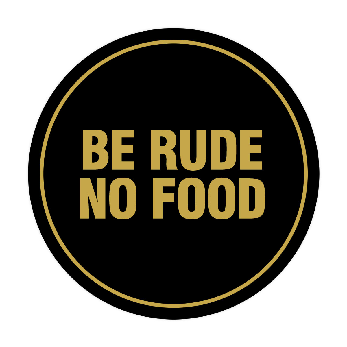 Signs ByLITA Circle Be Rude No Food Sign (Black Gold) - Medium ...