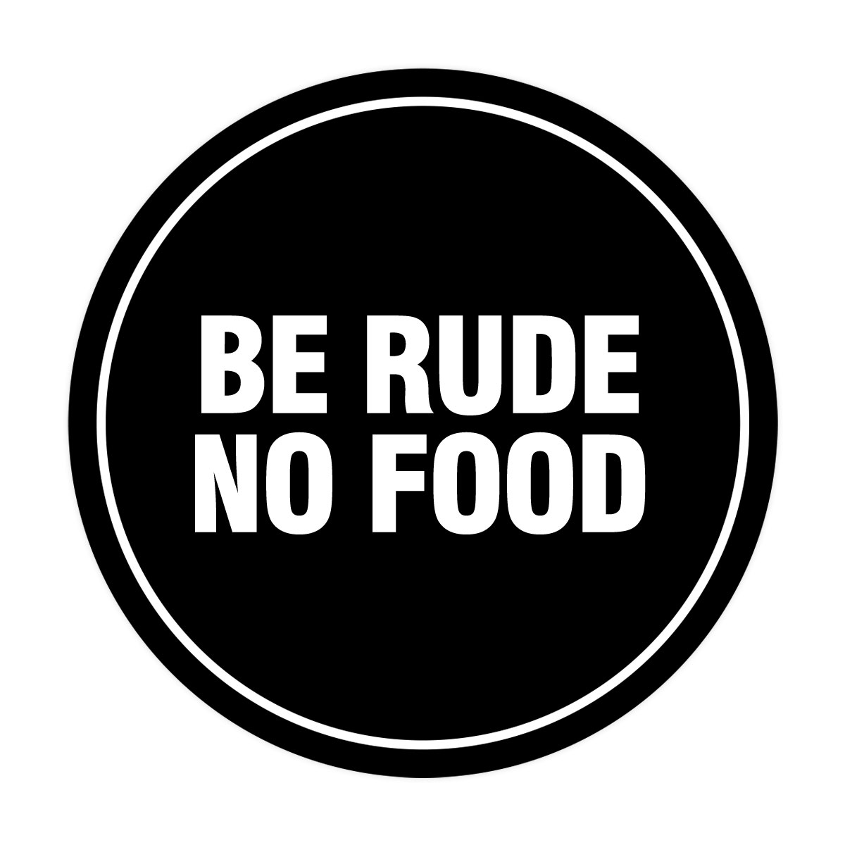 Signs ByLITA Circle Be Rude No Food Sign (Black) - Small - Walmart.com