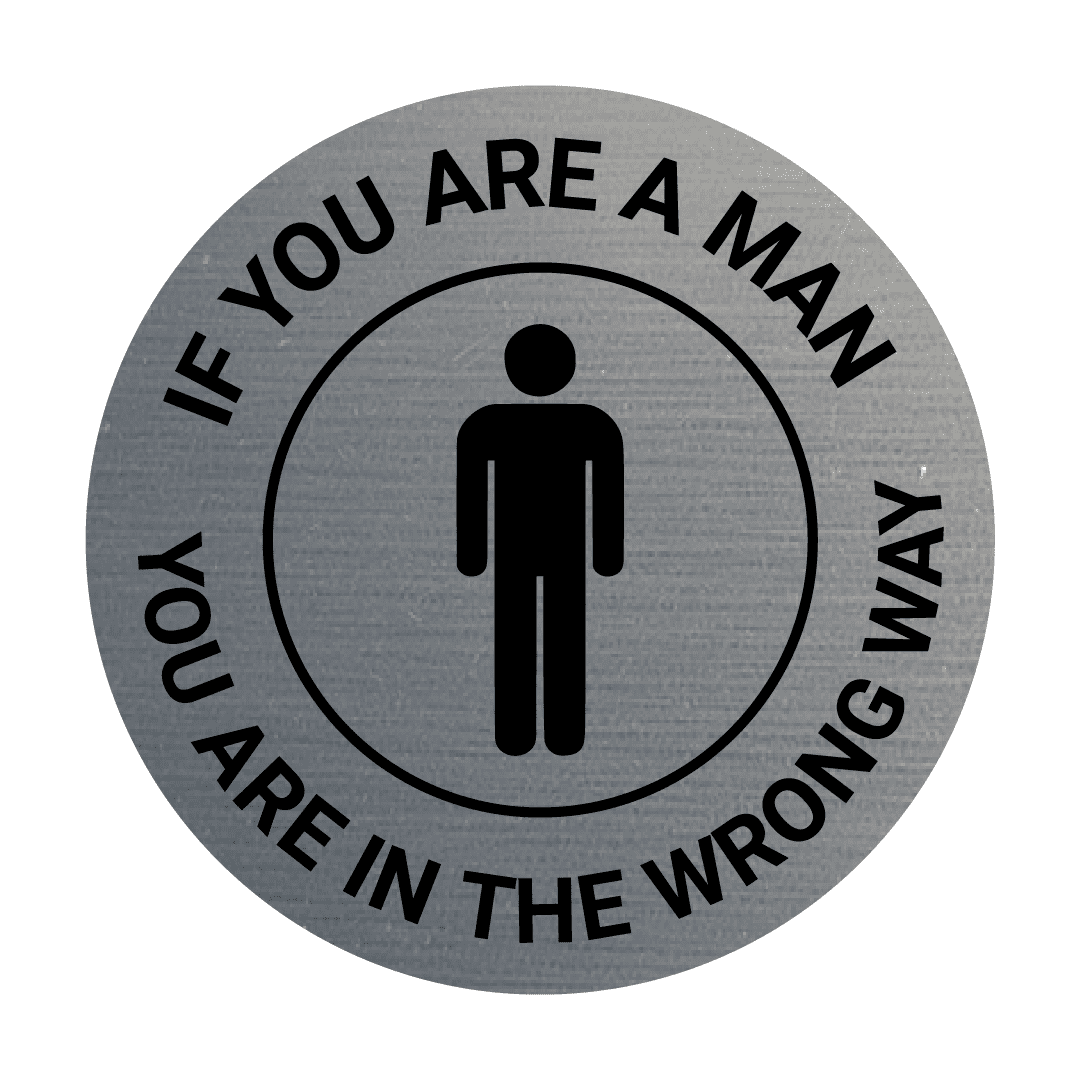 Signs ByLITA Circle If you are a man, you are in the Wrong Way Sign ...