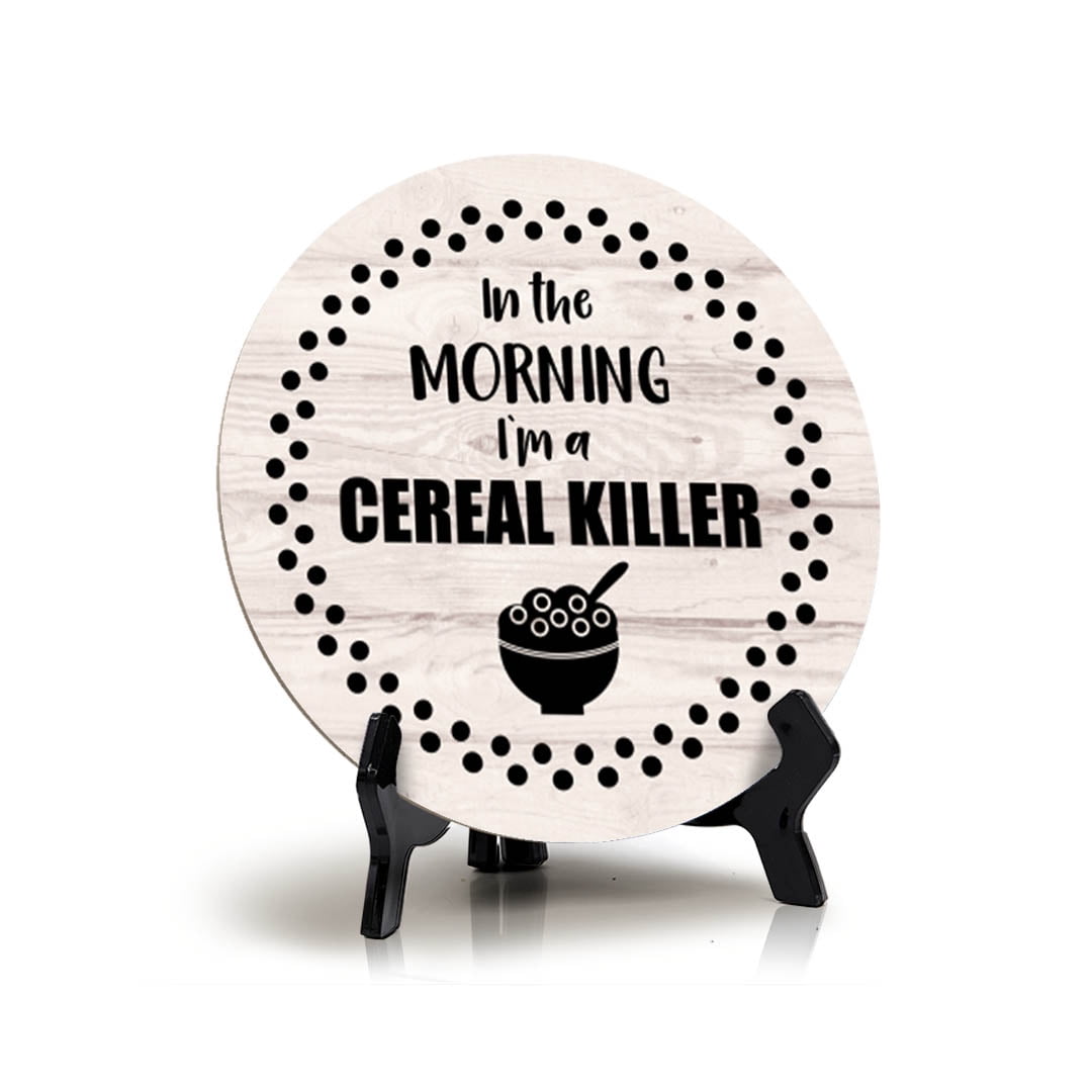 Signs ByLITA Circle In the Morning I'm a Cereal Killer Wood Color Table ...