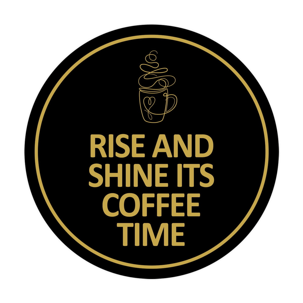 Signs ByLITA Circle Rise and Shine It's Coffee Time Sign (Black Gold ...