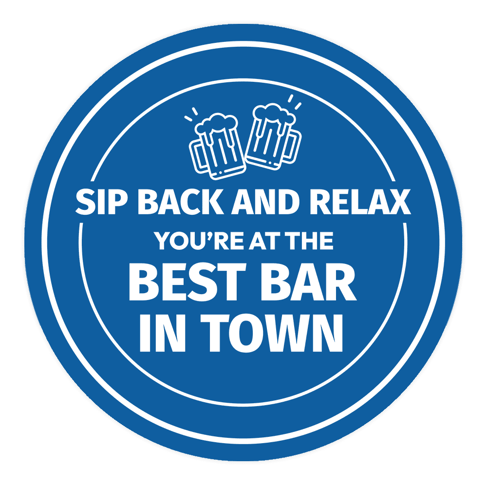 Signs ByLITA Circle Sip Back and Relax: You're at the Best Bar in Town ...