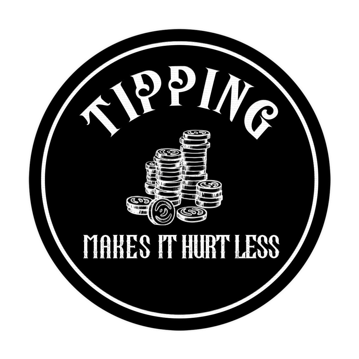 Signs ByLITA Circle Tipping Makes It Hurt Less Sign (Black) - Small ...