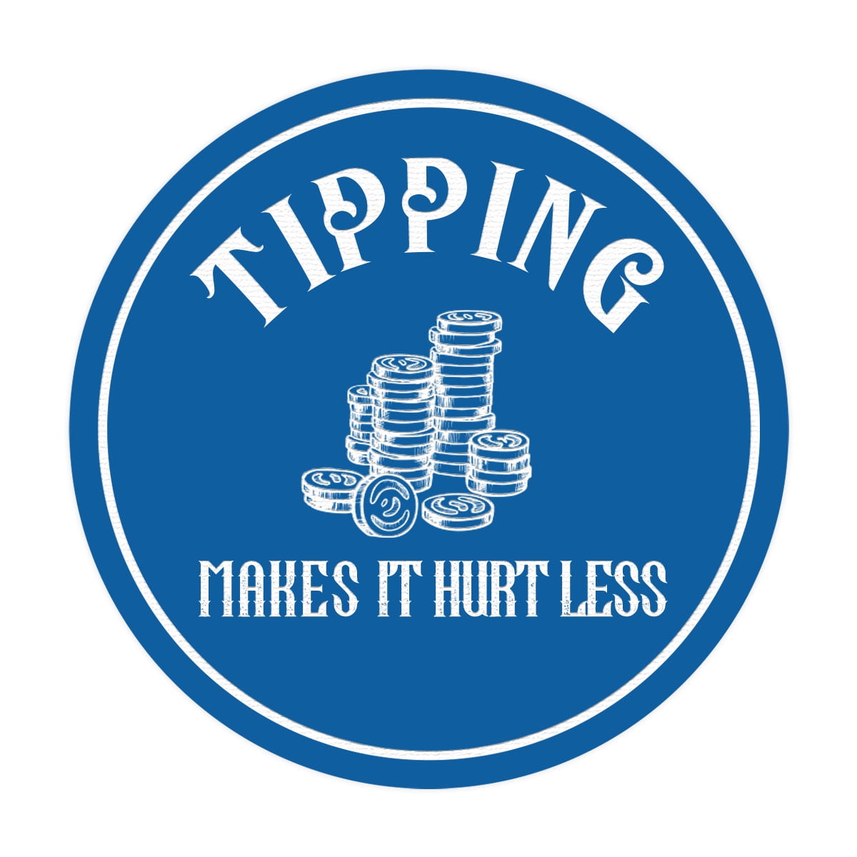 Signs ByLITA Circle Tipping Makes It Hurt Less Sign (Blue) - Medium ...