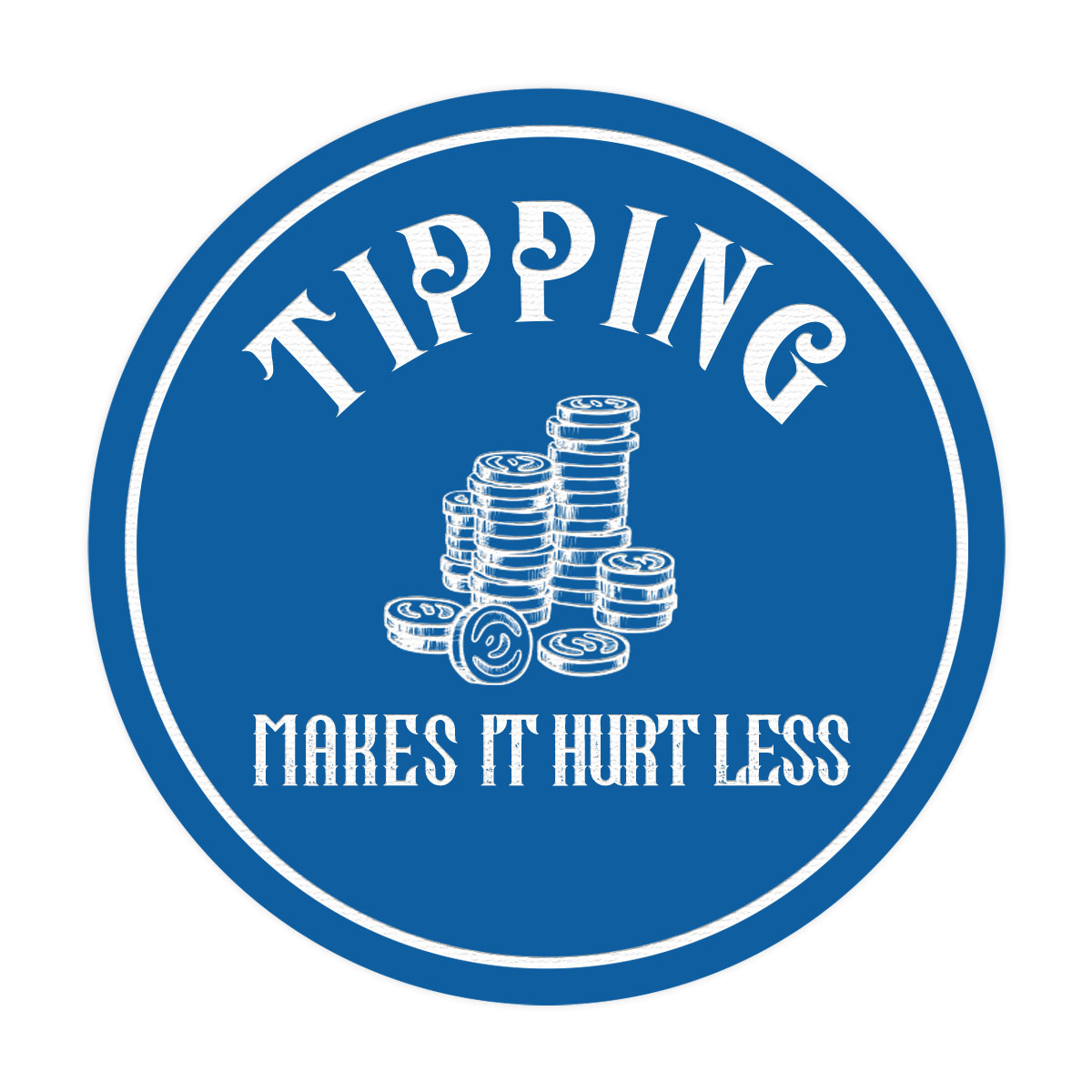 Signs ByLITA Circle Tipping Makes It Hurt Less Sign (Blue) - Small ...