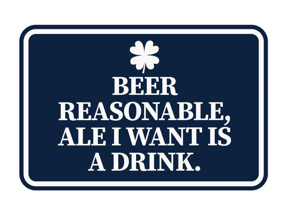 Signs ByLITA Classic Framed Beer Reasonable, Ale I Want Is A Drink Sign ...