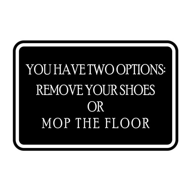 Signs ByLITA Classic Framed You Have Two Options: Remove your shoes or ...
