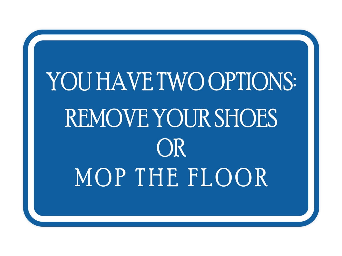 Signs ByLITA Classic Framed You Have Two Options: Remove your shoes or ...