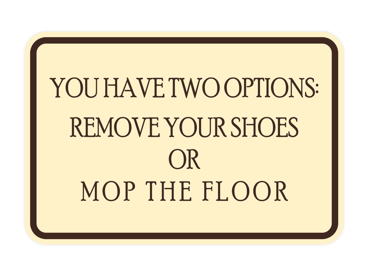 Signs ByLITA Classic Framed You Have Two Options: Remove your shoes or ...