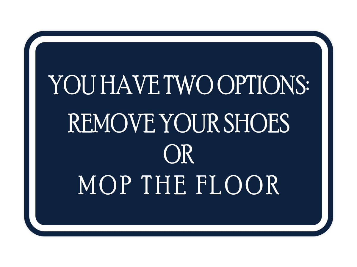 Signs ByLITA Classic Framed You Have Two Options: Remove your shoes or ...