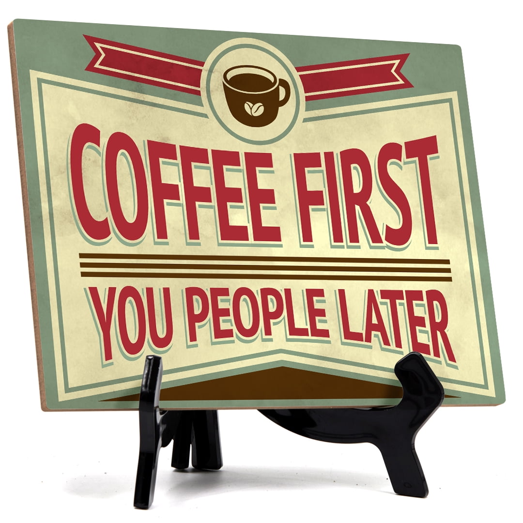 Signs ByLITA Coffee First You People Later, Table Sign (8 x 6 ...